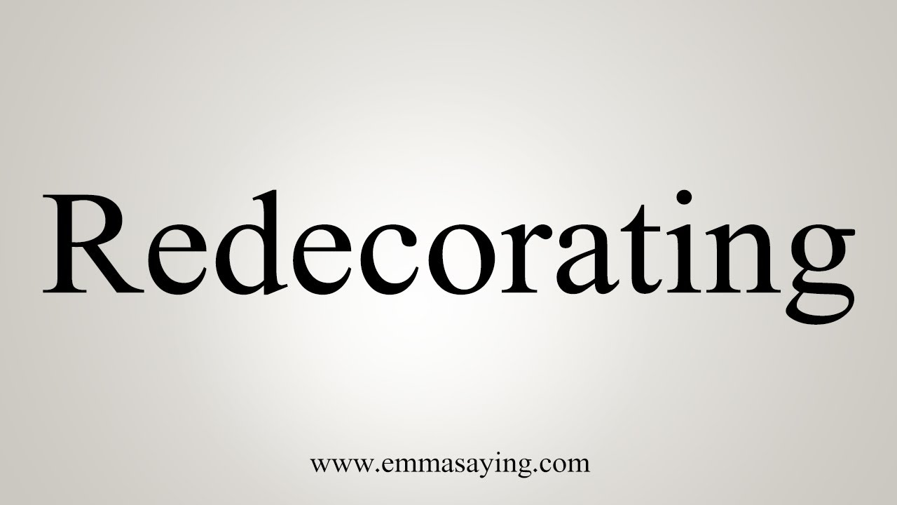 How To Say Redecorating - YouTube
