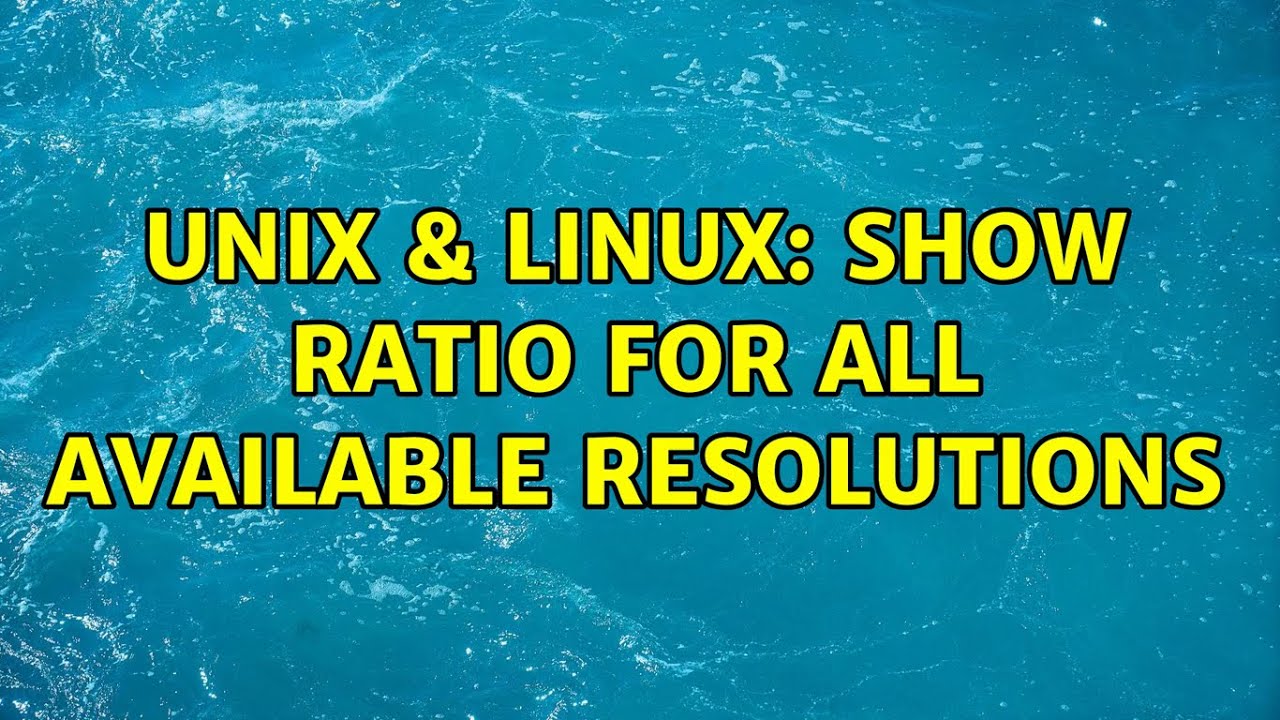 Unix & Linux: Show ratio for all available resolutions (4 Solutions ...