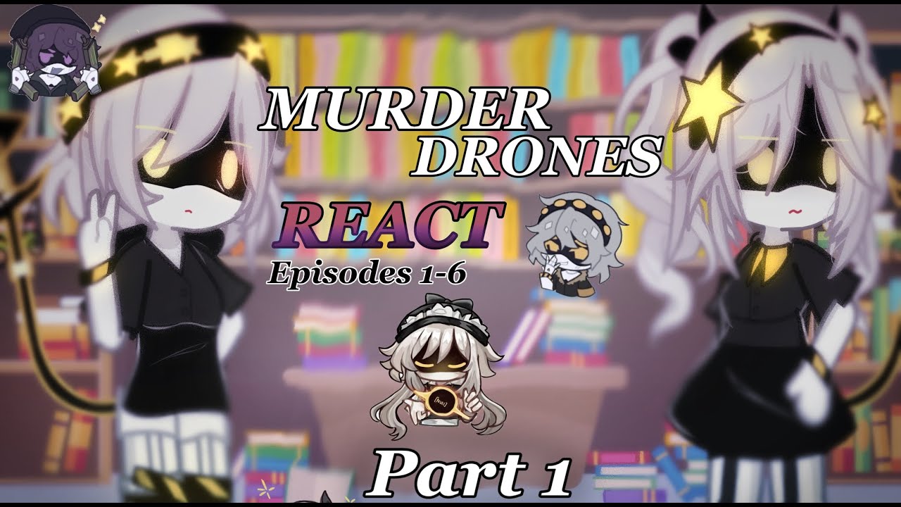 Murder Drones React Part 12 Nuzi Gacha Life 2 • 🔥 Eps 1 6 1618