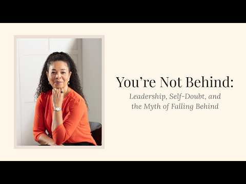 You're Not Behind: Leadership, Self-Doubt, and the Myth of Falling Behind