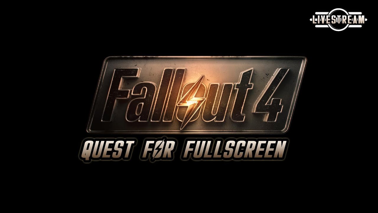 Fallout 4 Test Stream: QUEST FOR FULLSCREEN - YouTube