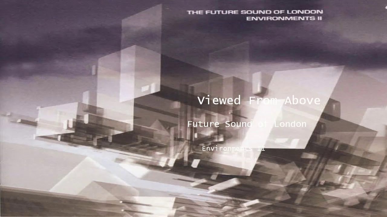 Viewed From Above - FSOL - Environments II - YouTube