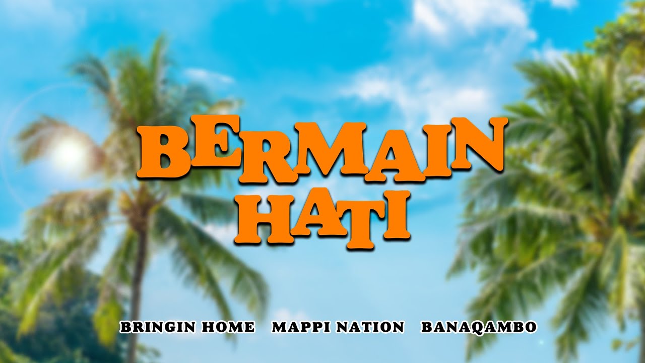 Bermain Hati - Bringin Home feat. Mappi Nation - Banaqambo (Official ...