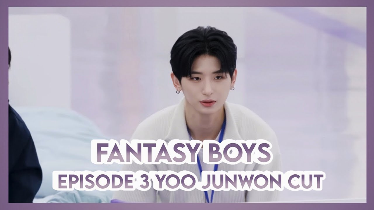 Fantasy Boys Yoo Junwon episode 3 cut 🎥 - YouTube