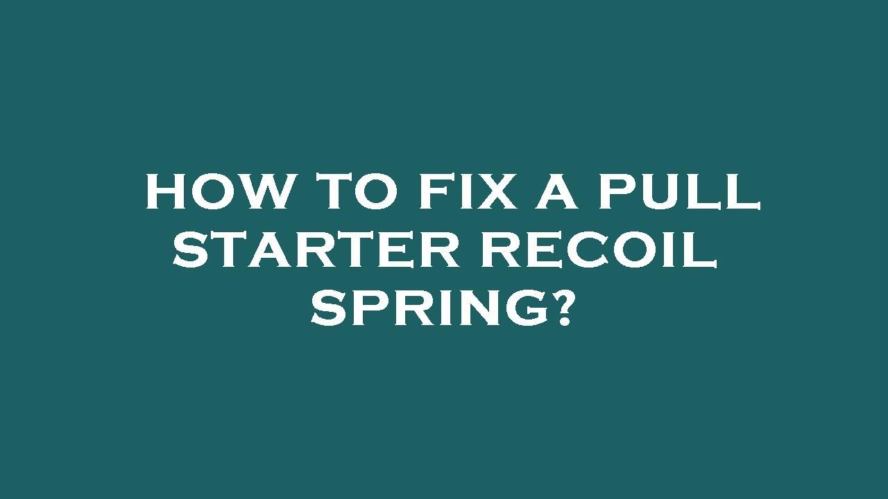 How to fix a pull starter recoil spring? - YouTube