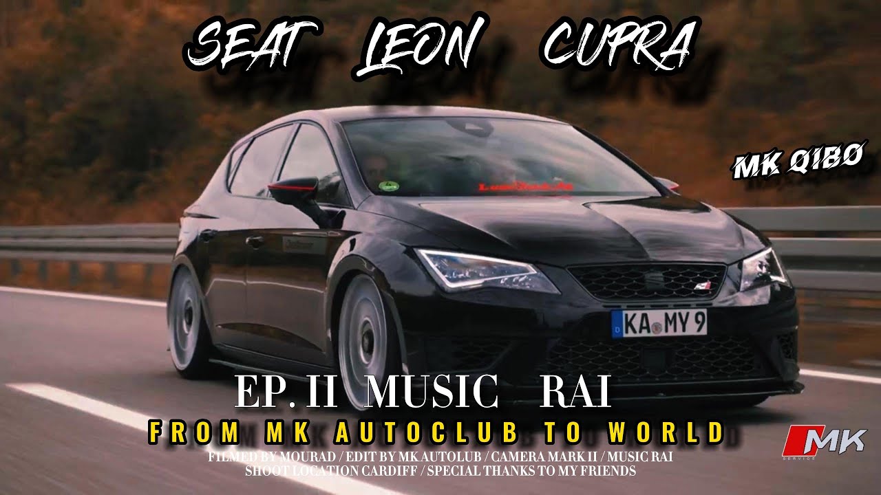SEAT LEON CUPRA TFSI - 4K - / MUSIC RAI @mkautoclub - YouTube