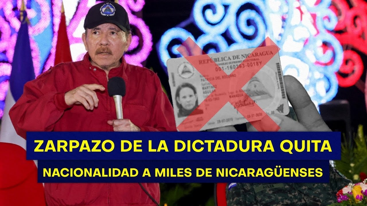 Dictadura quitará de un ZARPAZO nacionalidad a miles de nicaragüenses ...