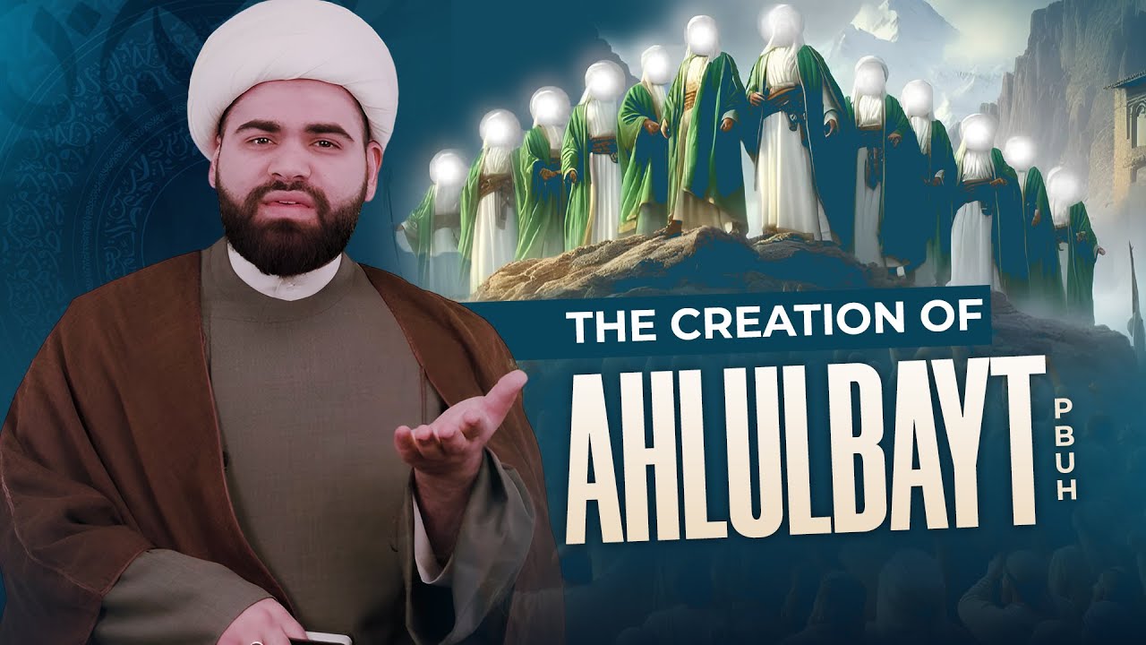 The Creation Of Ahlulbayt (Peace Be Upon Them) | Sheikh Mohammad ...