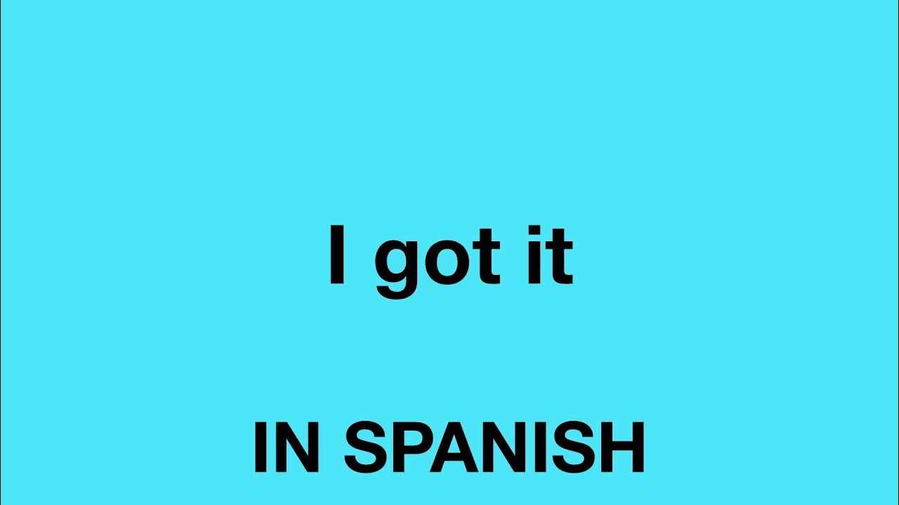 How To Say I Got It In Spanish YouTube how-to-say-i-got-it-in-spanish-youtube