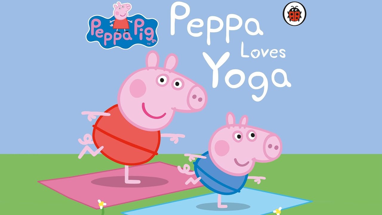 Peppa Loves Yoga Peppa Book Read Aloud - Peppa Pig Book for Children ...