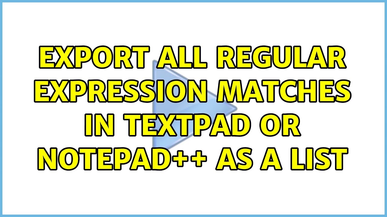 Export all regular expression matches in Textpad or Notepad++ as a list ...