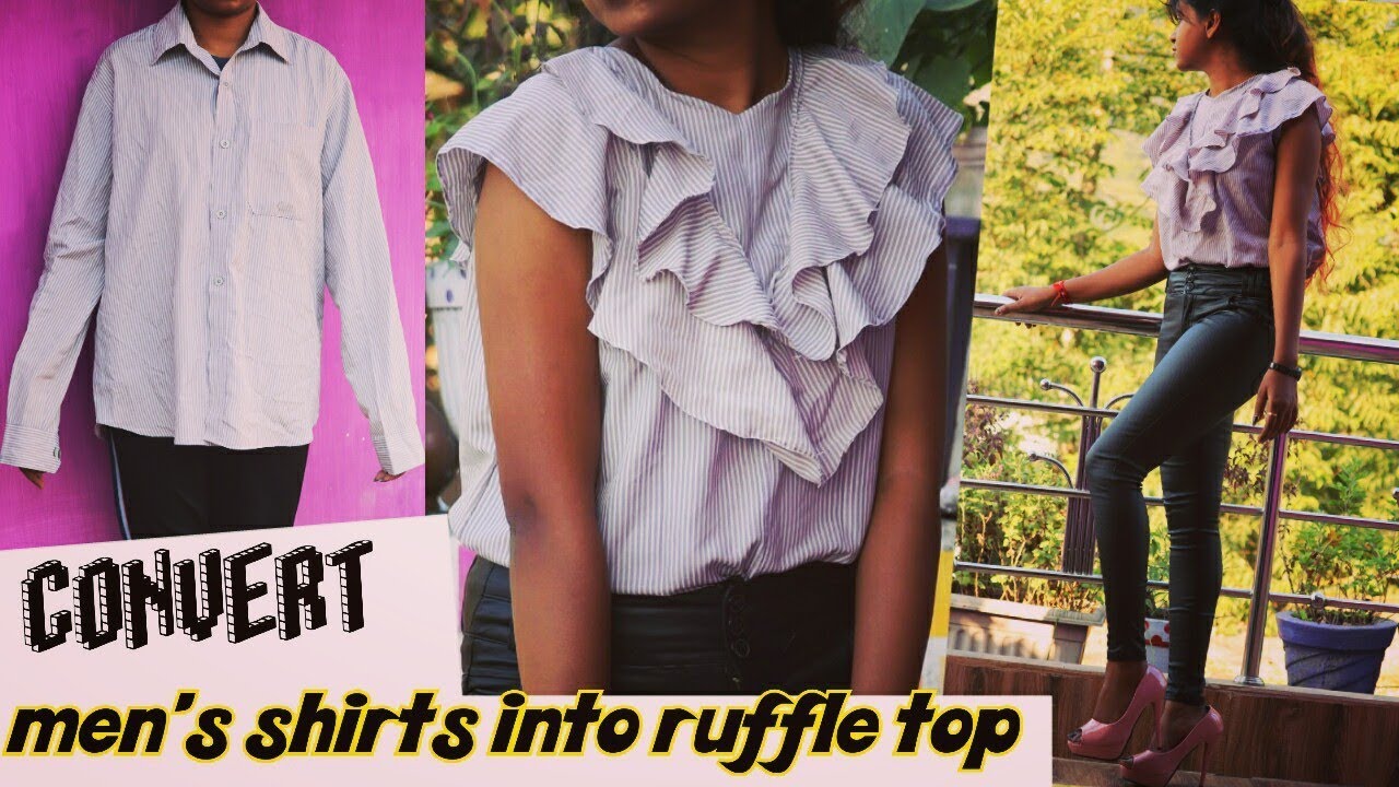 DIY : Convert men's shirt into top/reuse/recycle/ ruffle top in 6 ...
