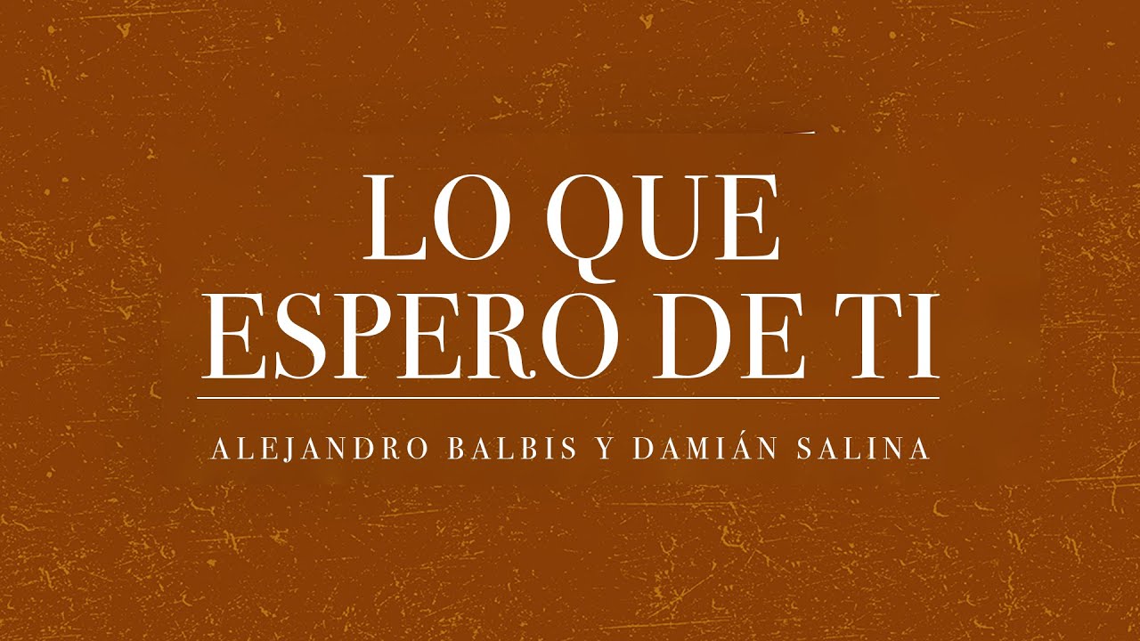 Alejandro Balbis y Damián Salina - Lo Que Espero de Ti (Video Oficial ...