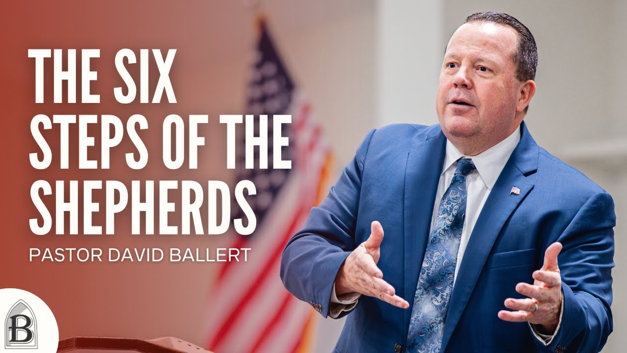 The Six Steps of the Shepherds | Pastor David Ballert | Bethel Baptist Church - YouTube