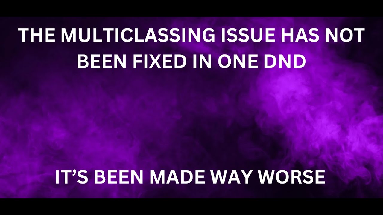 The Multiclassing Issue Has Not Been Fixed In One Dnd Its Been Made 3445