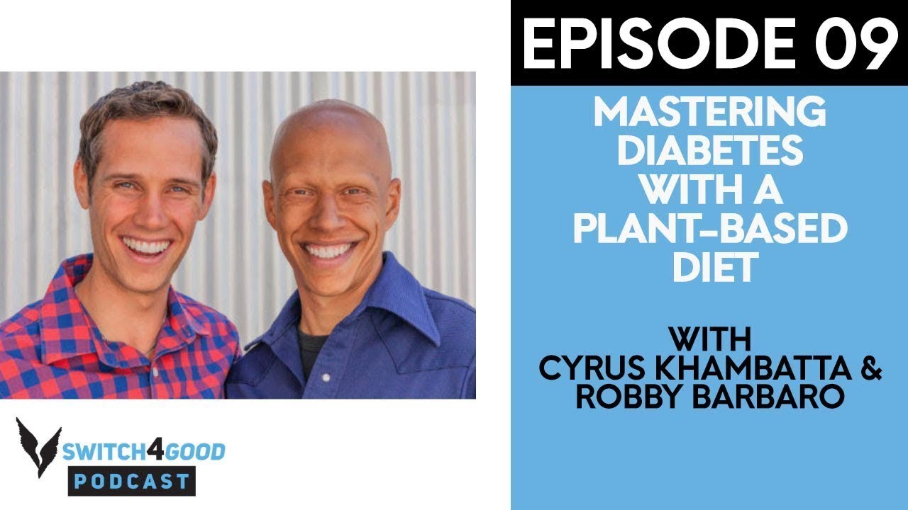 Cyrus Khambatta & Robby Barbaro: Mastering Diabetes With A Plant-Based ...