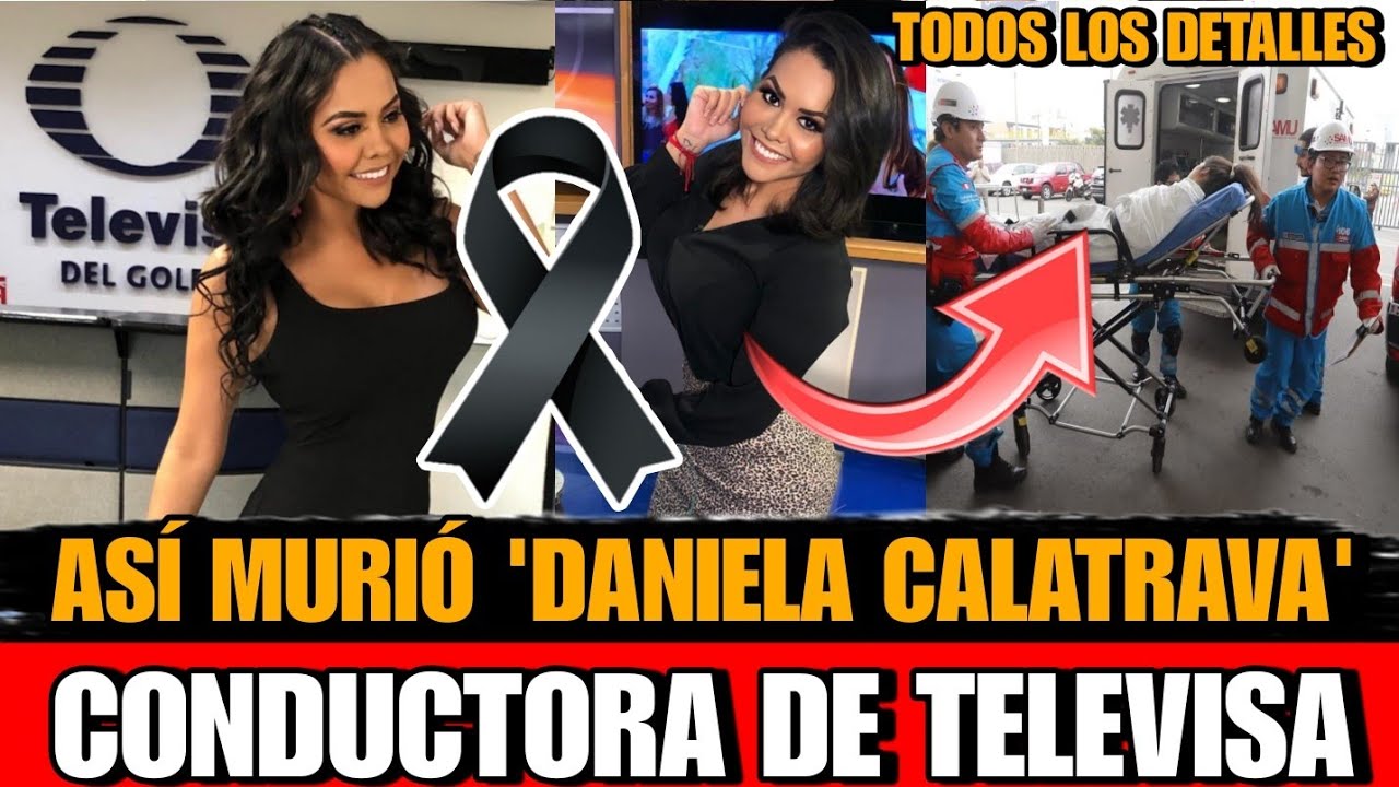 Asi MURIO Daniela Calatrava CONDUCTORA de Televisa Golfo Detalles De la ...