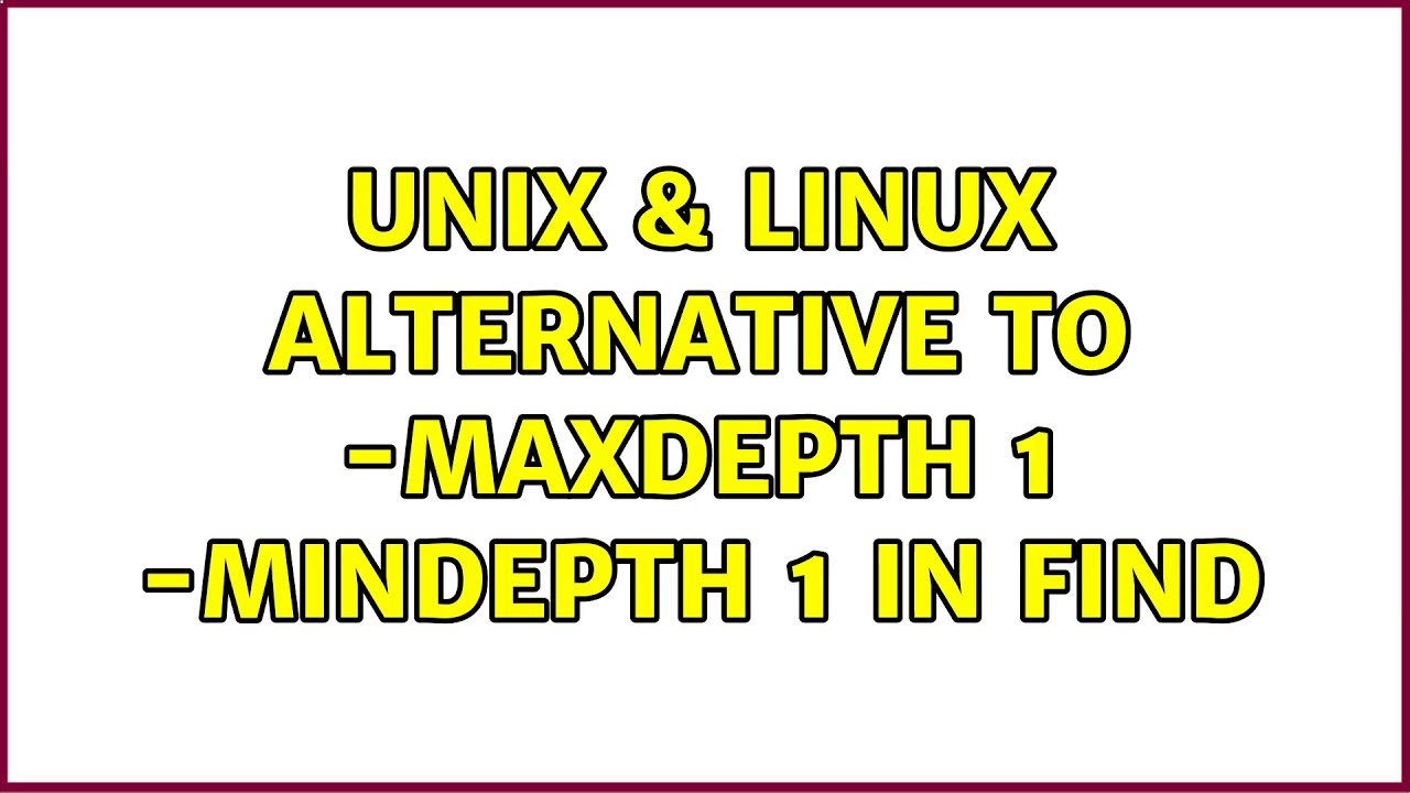 Unix And Linux Alternative To Maxdepth 1 Mindepth 1 In Find Youtube