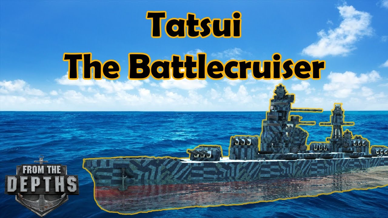TATSUI THE MIGHTY BATTLECRUISER!! | From the Depths | showcase/trailer ...