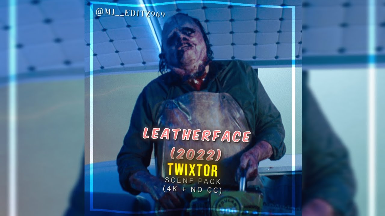 Leatherface (2022) | Twixtor (Scene Pack) / (4K + No CC) - YouTube