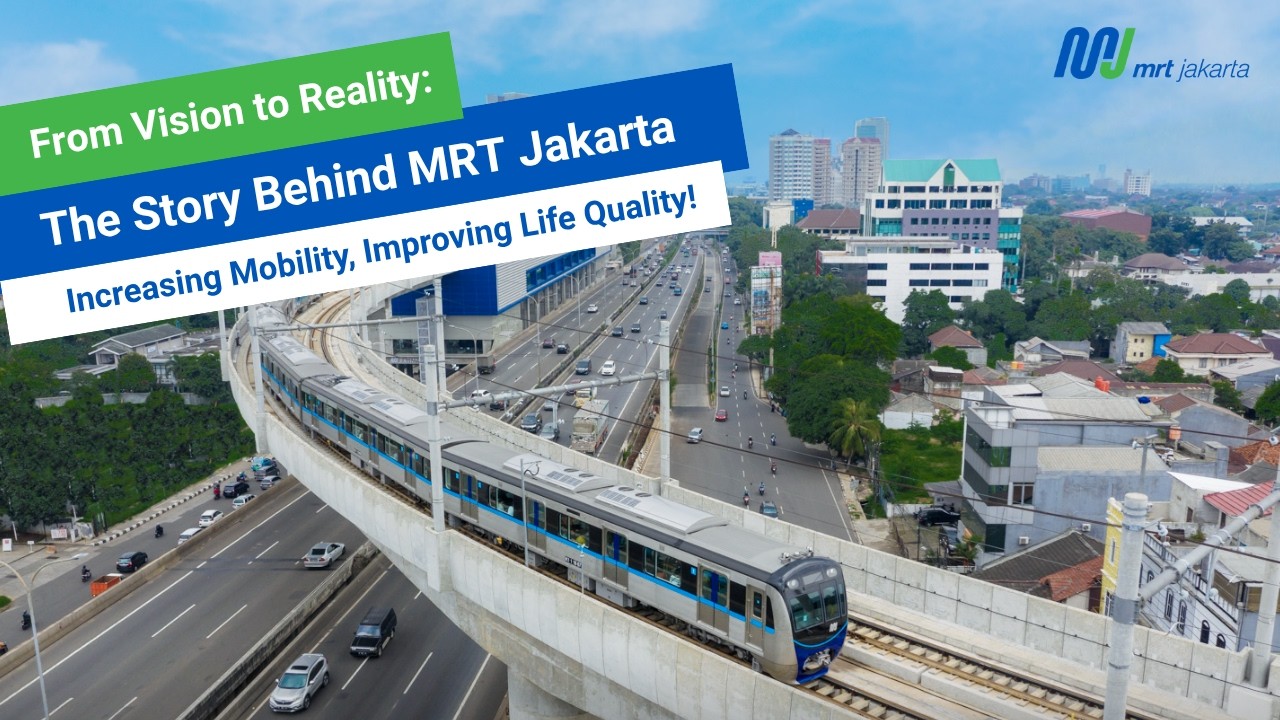 Increasing Mobility, Improving Life Quality | MRT Jakarta Company ...