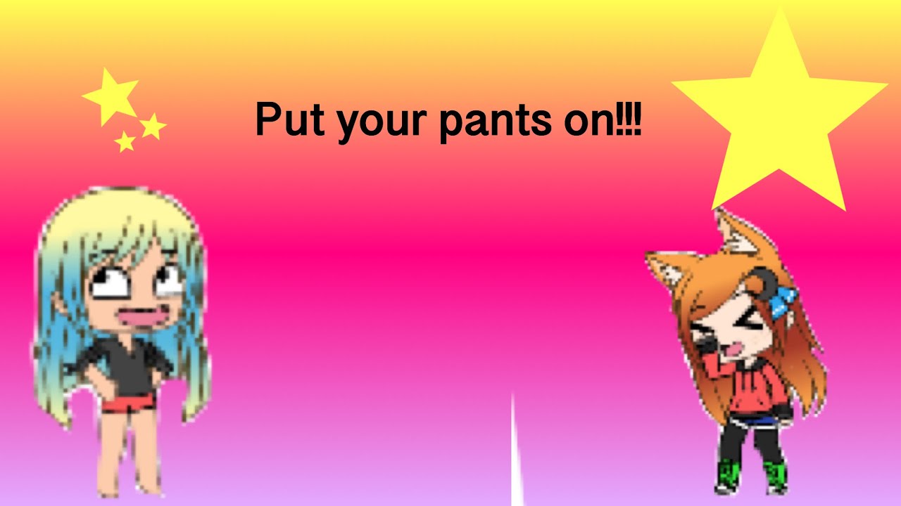 Put Your Pants On 👖 Gacha Meme Youtube