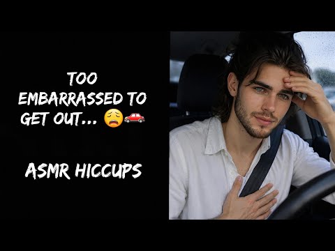 ASMR HICCUPS: I CAN’T GET OUT OF THE CAR! 🥺🚗 