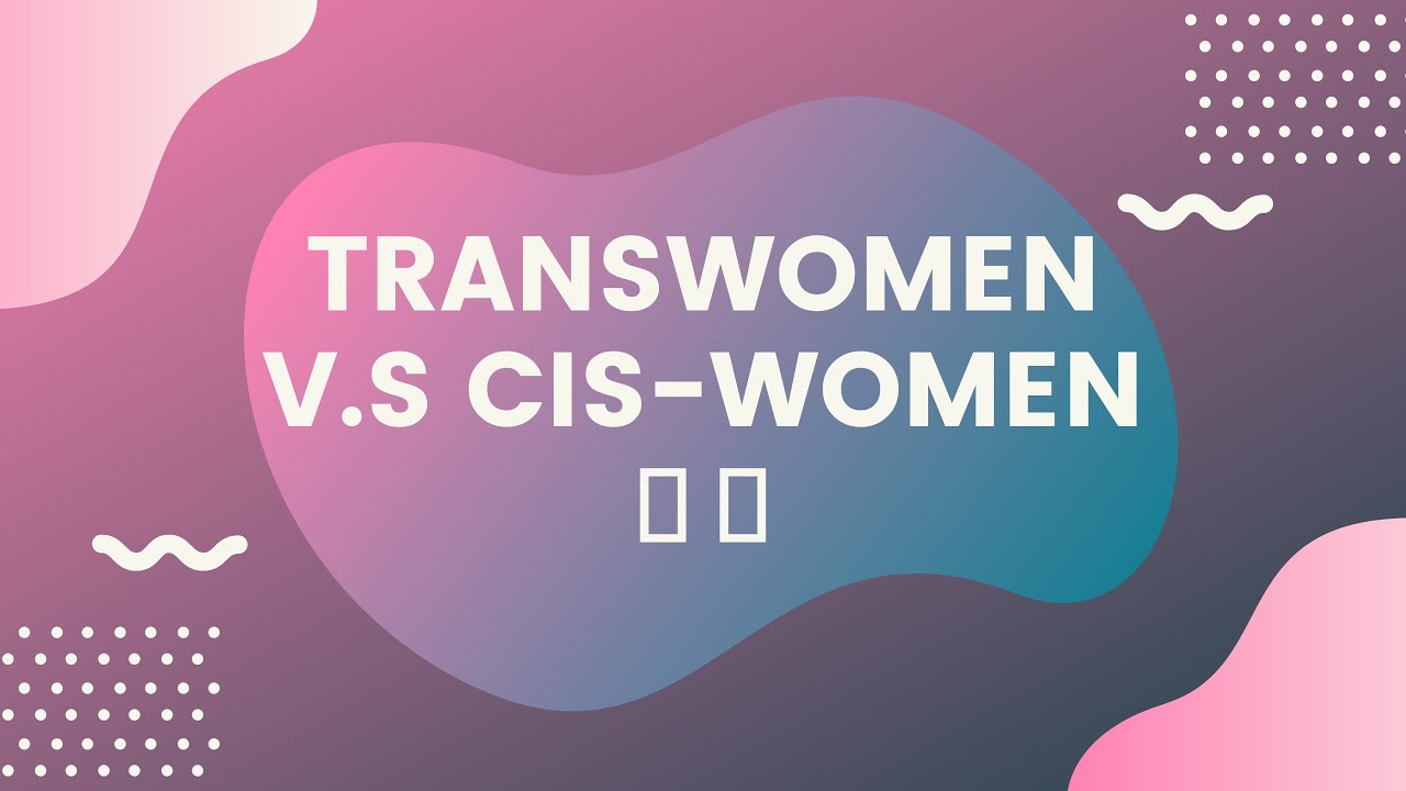 Trans women V.S Cis- Women who is the true Women ?? #society #viral ...