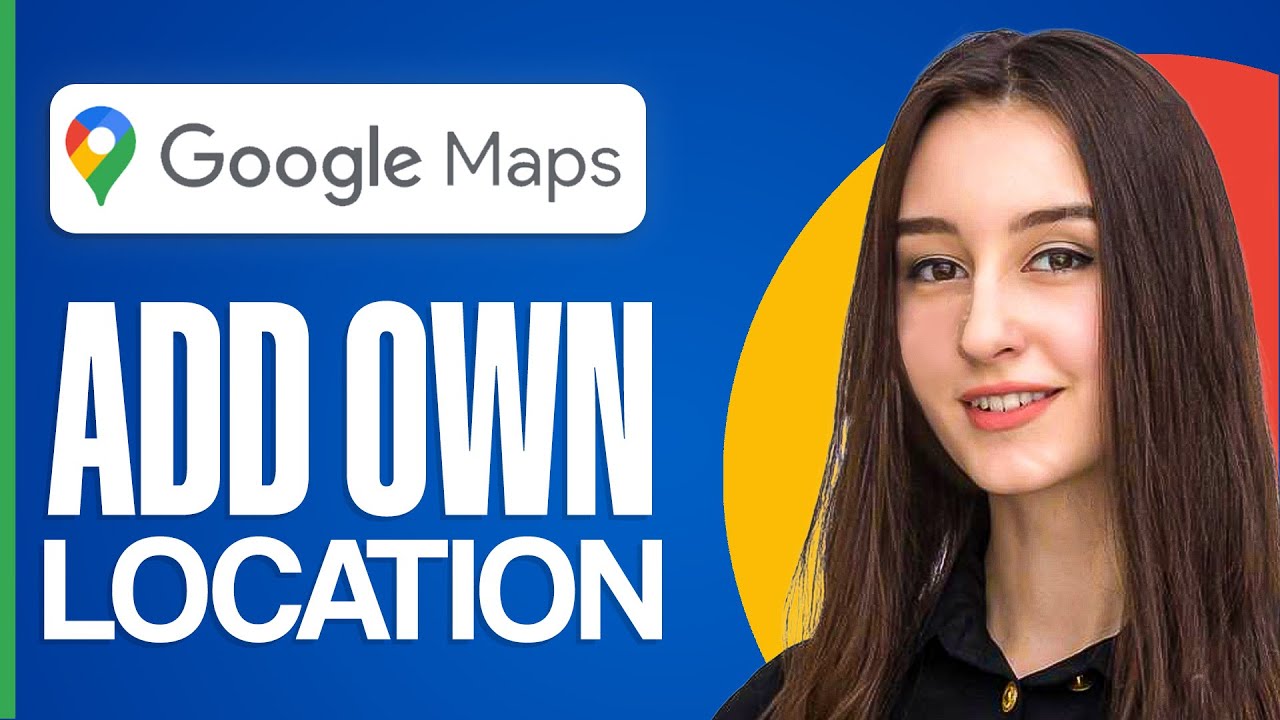 How To Add Your Own Location In Google Maps 2024 - YouTube