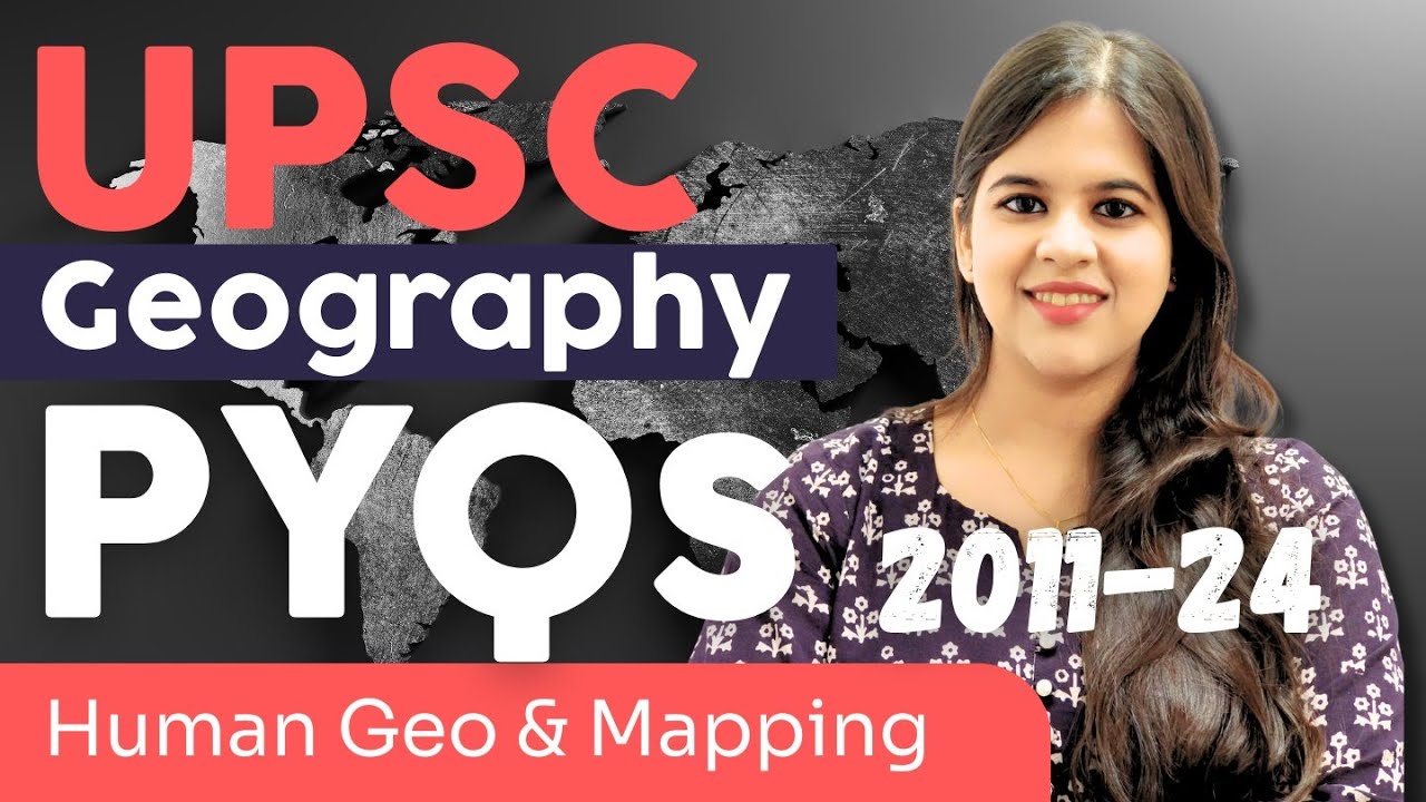 Human Geography & Mapping PYQ (2011-24) | UPSC Prelims Conceptual ...