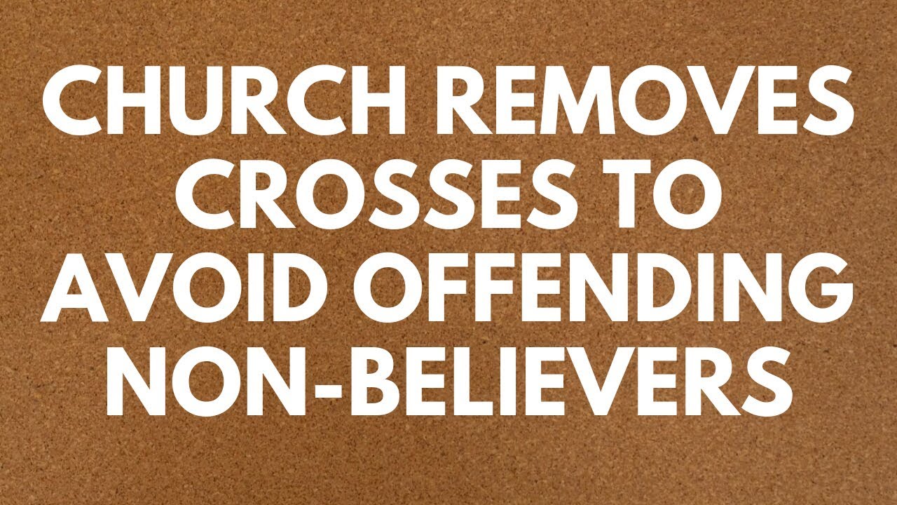 Church Removes Crosses to Avoid Offending Non-Believers - Your ...