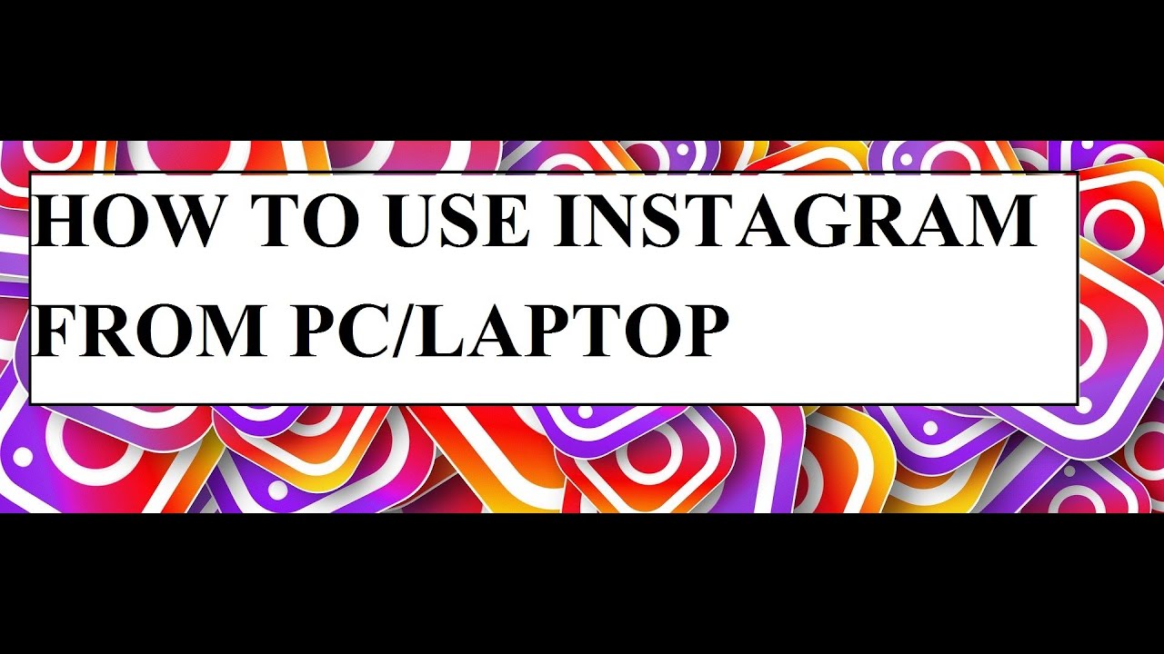 HOW TO USE INSTAGRAM FROM PC OR LAPTOP - YouTube
