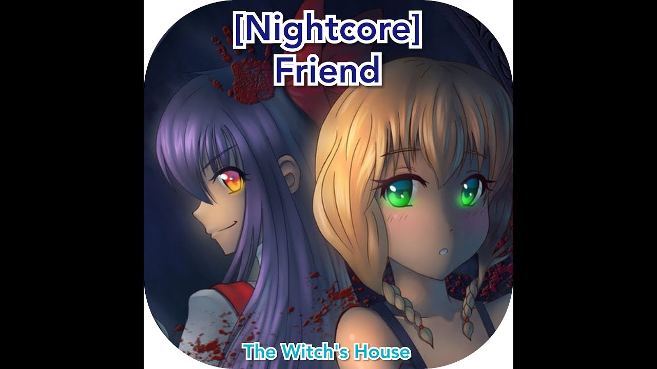 [Nightcore] The Witch's House - Friend (Viola and Ellen Version) - YouTube