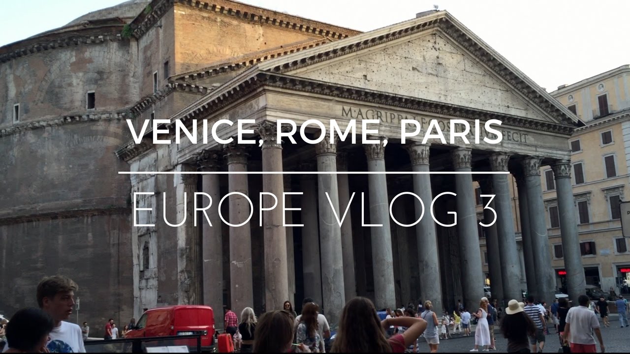 VENICE ROME AND PARIS: WANDERLUST VLOG 3 - YouTube