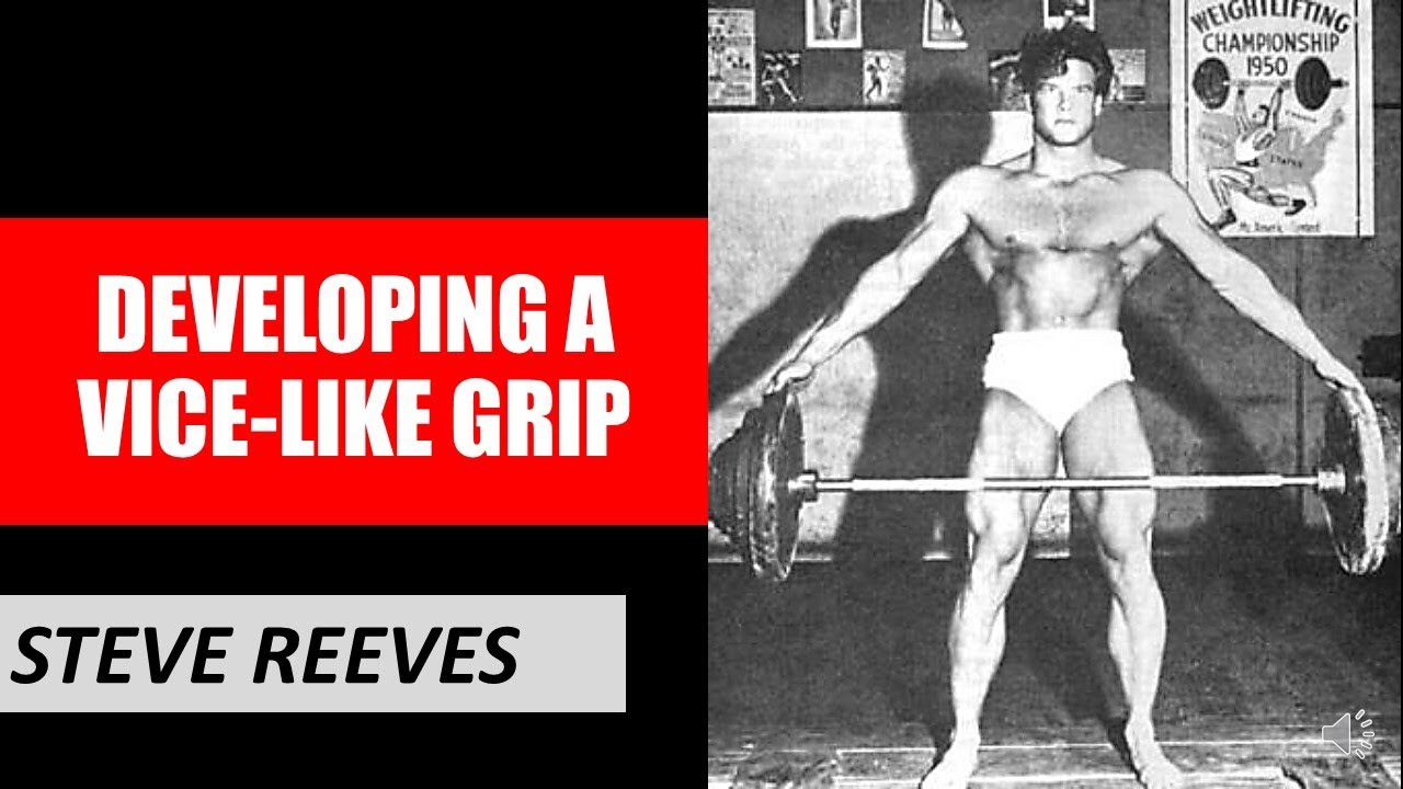 STEVE REEVES ON DEVELOPING A VICE LIKE GRIP AND POWERFUL FOREARMS ...