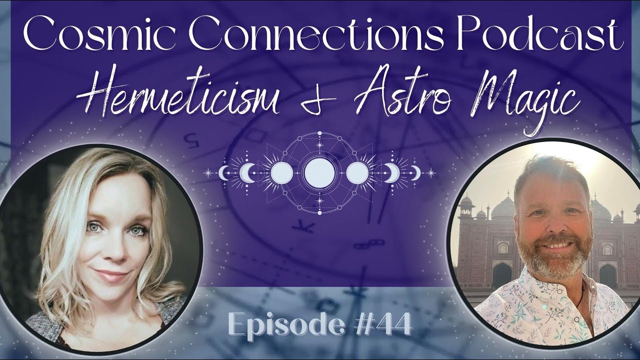 Hermeticism & Astrological Magic — Cosmic Connections Podcast Episode ...