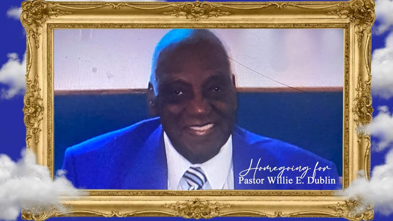 Homegoing for Pastor Willie E Dublin - YouTube