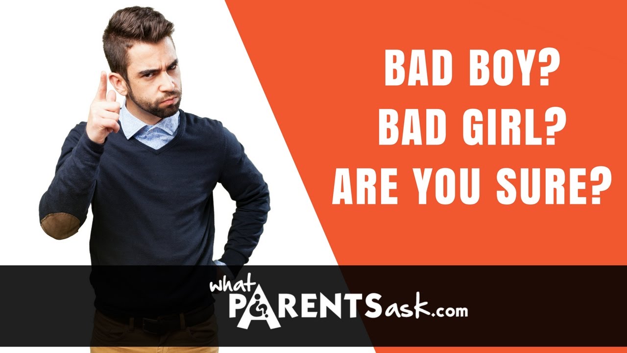 Bad boy? Bad girl? Are you sure?.Whats Parents Ask - YouTube