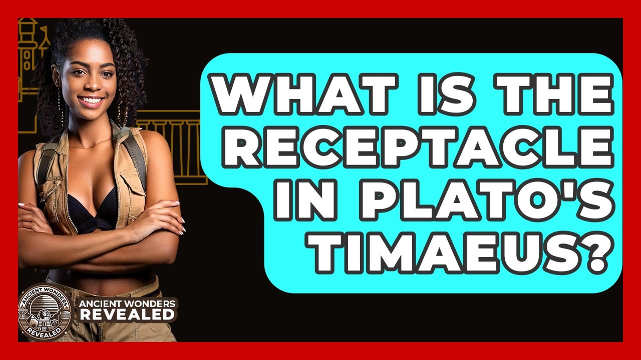 What Is The Receptacle In Plato's Timaeus? - Ancient Wonders Revealed - YouTube