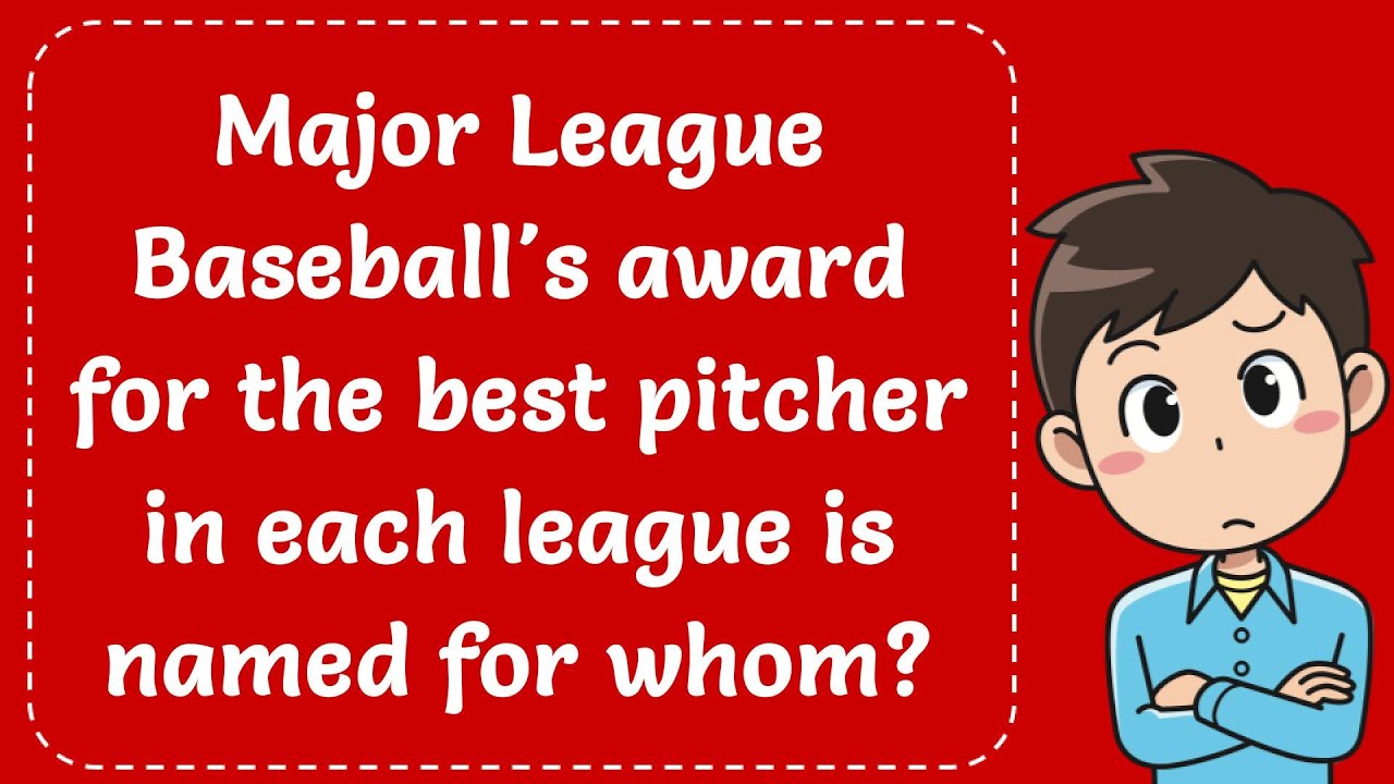 Major League Baseball's award for the best pitcher in each league is ...