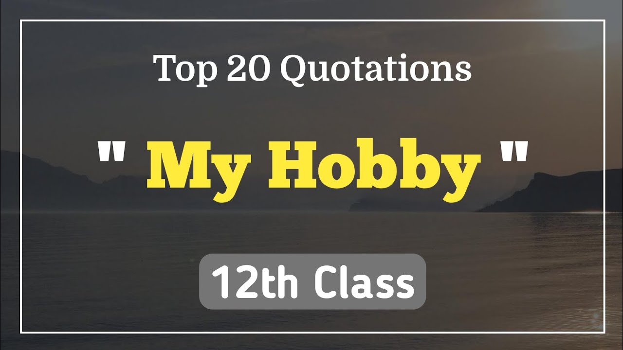 My Hobby Essay| 20 Quotations for the essay 2023 | City Academy MG ...