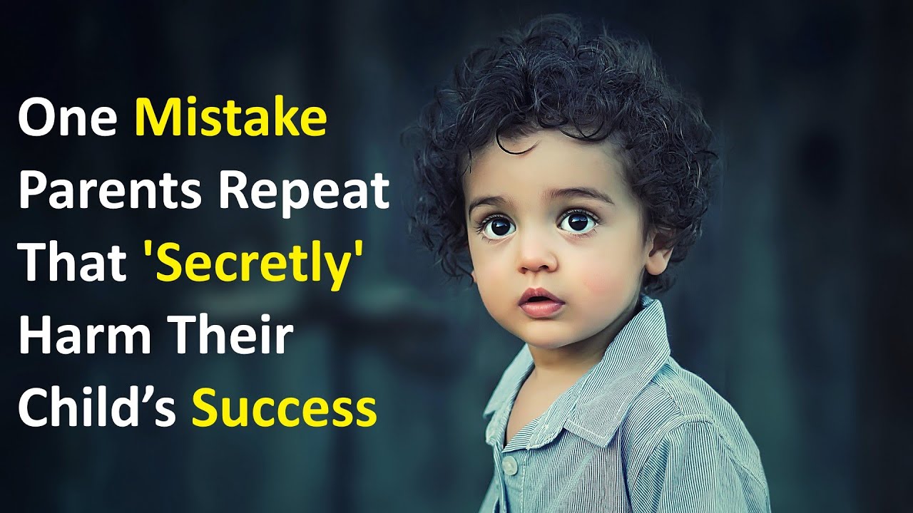 One Mistake Parents Make That 'Secretly' Harm Their Child’s Success ...