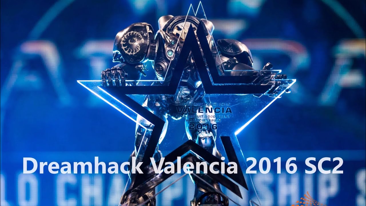 DreamHack Valencia 2016 Starcraft 2 - YouTube