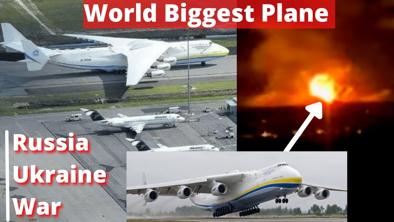 World Biggest plane destroyed, Russia Ukraine war, largest cargo ...