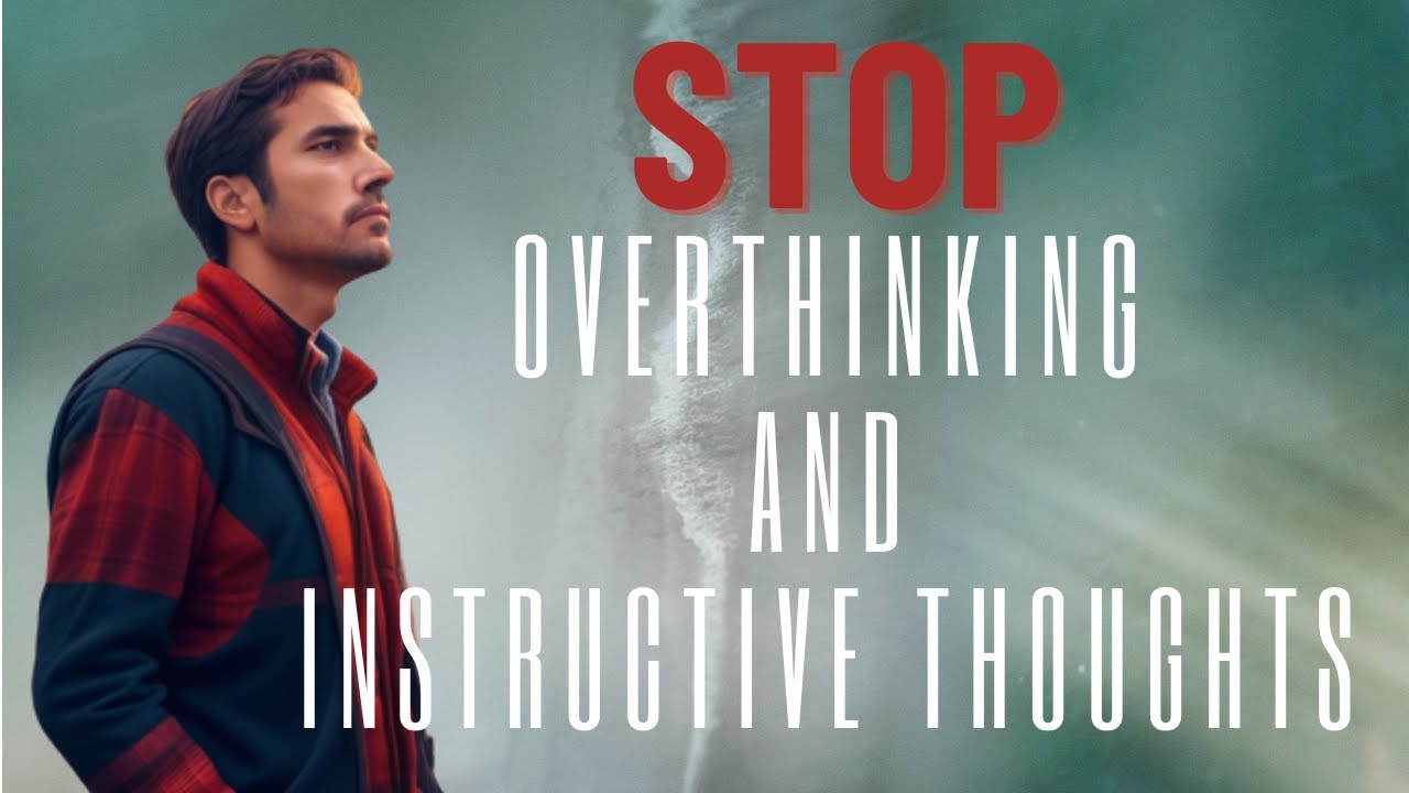 Stop Overthinking and Instructive Thoughts - YouTube