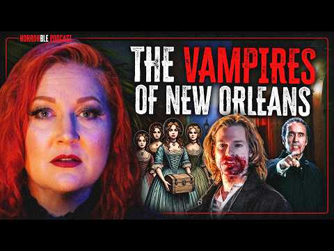 The Dark Truth About the Vampires of New Orleans | HORRORble Podcast