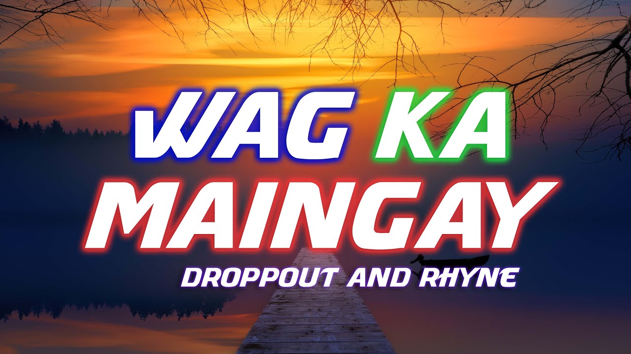 WAG KA MAINGAY - Droppout & Rhyne - YouTube