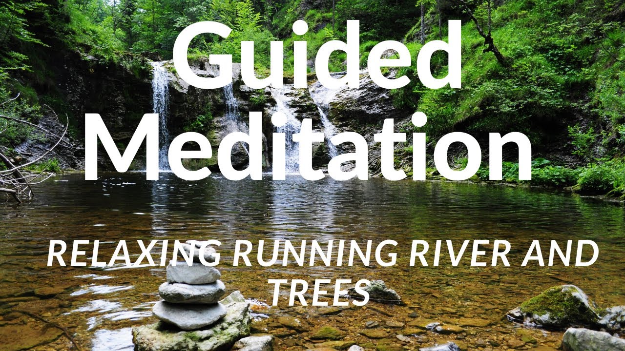 Guided Meditation Relaxing Running River And Trees | Manifest Greatly ...