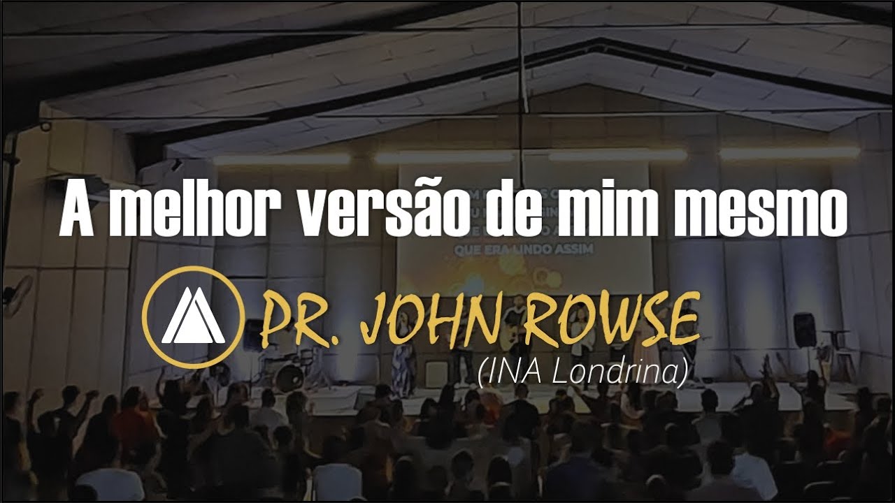 INA Cascavel - Pr. John Rowse - "A melhor versão de mim mesmo" - 22/09 ...