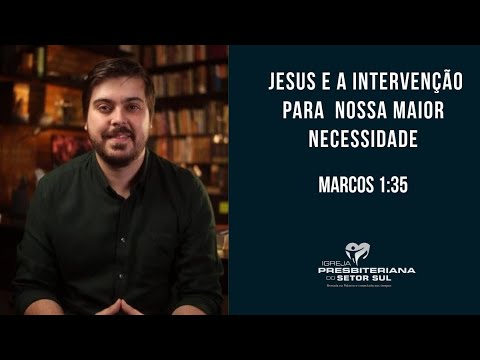 Marcos 1:35, Jesus e a Intervenção para Nossa Maior Necessidade - YouTube